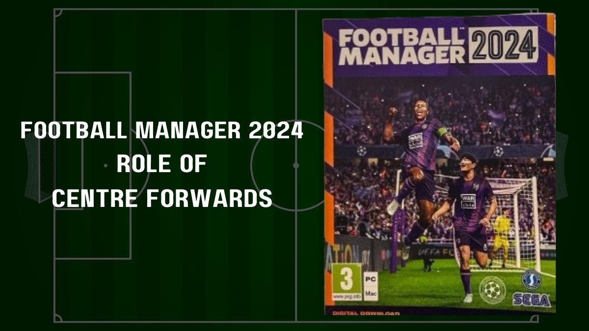 Football Manager 2024: Know player roles - Centre forwards - myKhel