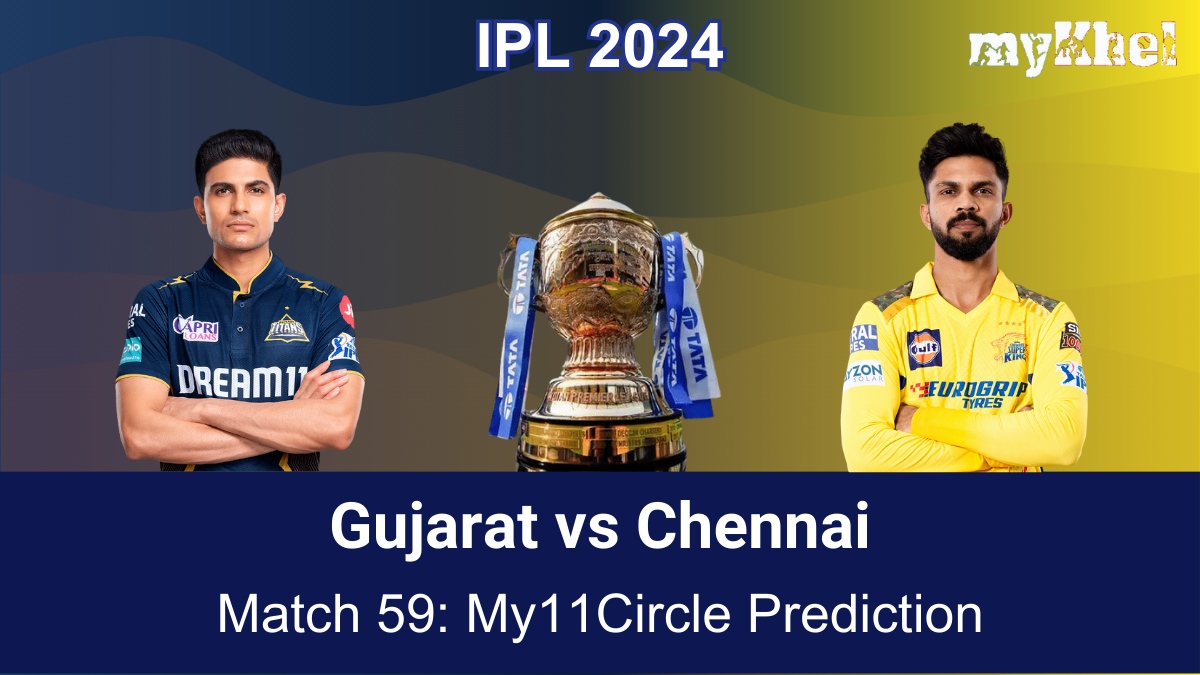GT vs CSK My11Circle Prediction IPL 2024 Match 59: GUJ vs CHE Fantasy ...
